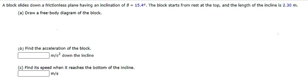 SOLVED: block slides down frictionless plane having an inclination of 0 15.40 The block starts ...