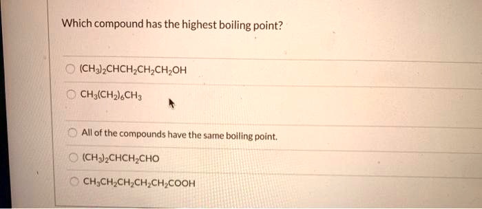 SOLVED: Which compound has the highest boiling point? (CH3CH2CH2CH2OH ...