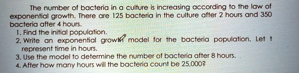 SOLVED: The number of bacteria in a culture is increasing according to ...