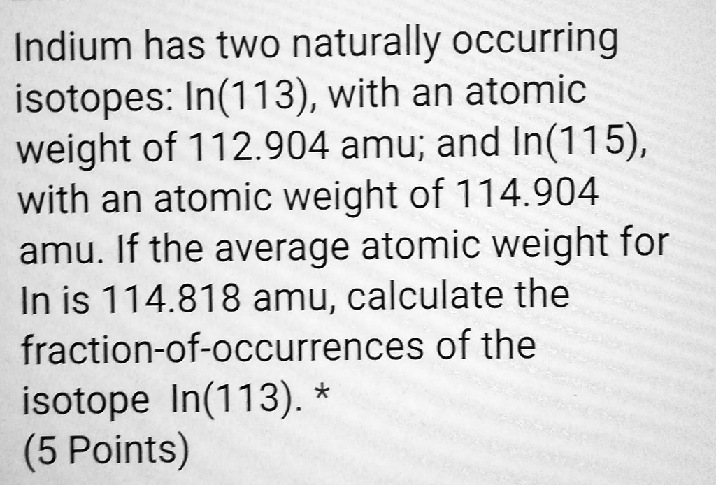 SOLVED: Indium has two naturally occurring isotopes: In(113), with an ...