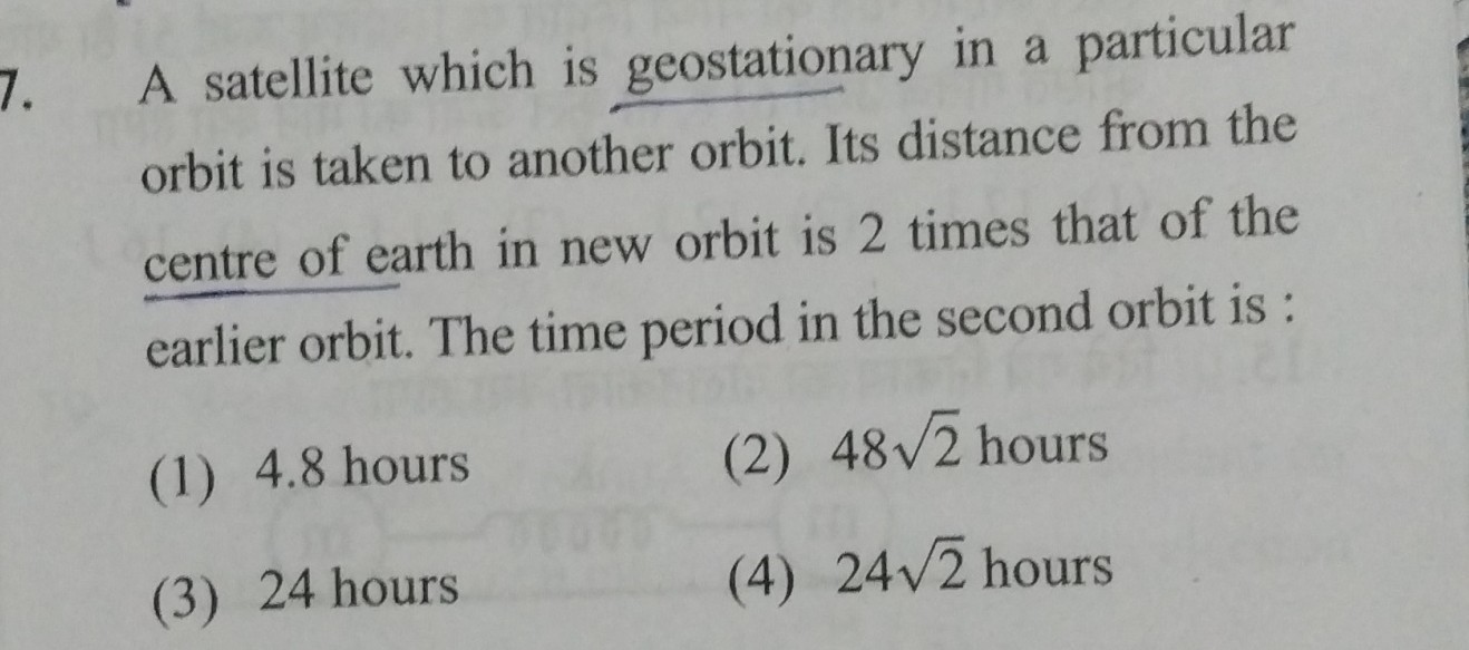 7. A satellite which is geostationary in a particular orbit is taken to ...