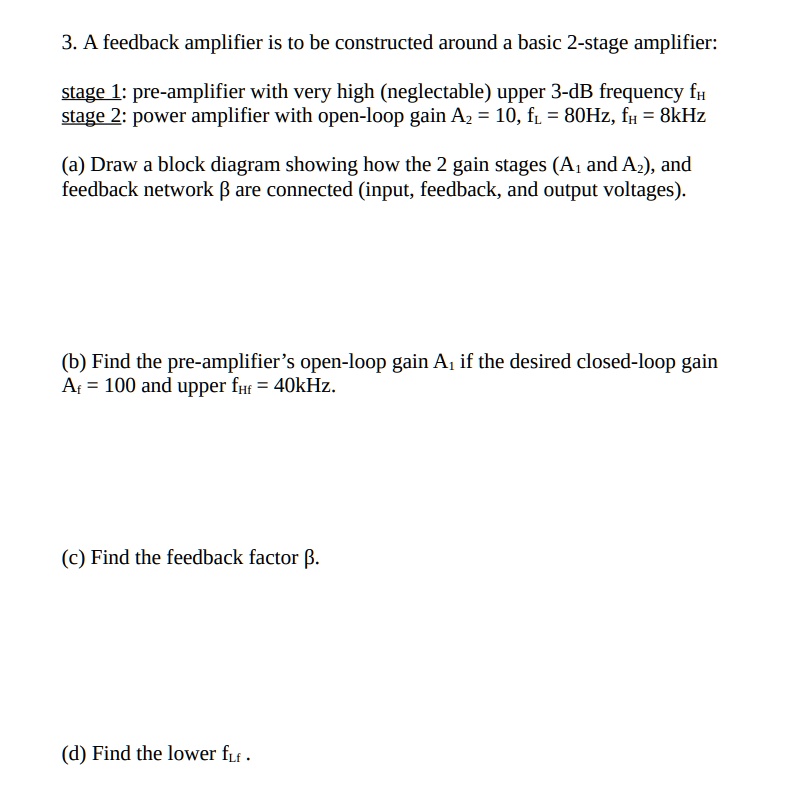 SOLVED: A feedback amplifier is to be constructed around a basic 2 ... SOLVED: A feedback amplifier is to be constructed around a basic 2 ...