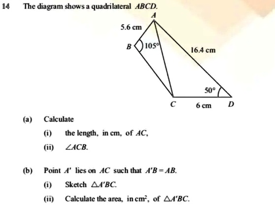 SOLVED: The diagram shows a quadrilateral ABCD. AB = 5.6 cm BC = 164 cm CD = 50 cm DA = 6 cm (a ...