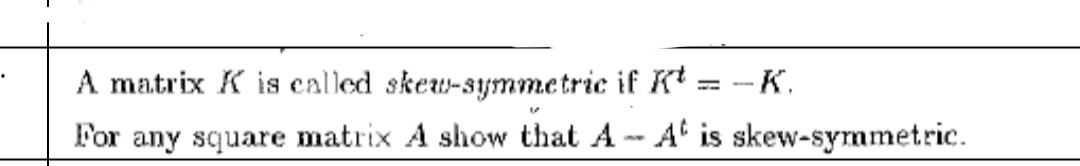 SOLVED: A matrix K is called skew-symmetric if K^t=-K. For any square matrix A show that A ∼ A^t ...