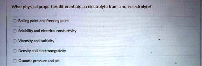what physical properties differentiate an electrolyte from a non ...