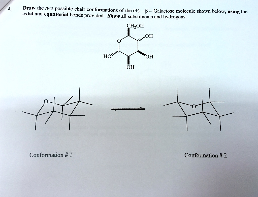 draw the two possible chair conformations of the 8 galactose molecule shown below using the ...