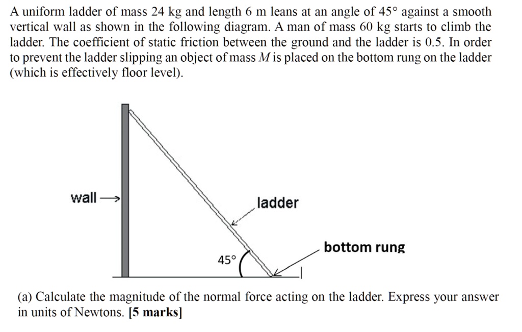 a uniform ladder of mass 24 kg and length 6 m leans at an angle of 450 ...