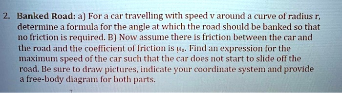 SOLVED: Banked Road: a) For a car traveling with speed around a curve ...
