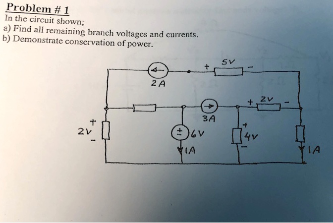 SOLVED: Problem #1: In the circuit shown, a) Find all remaining branch ... SOLVED: Problem #1: In the circuit shown, a) Find all remaining branch ...
