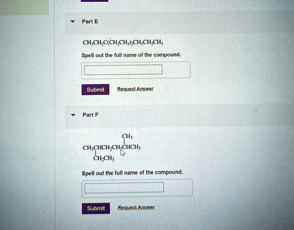 ? Part E CH3CH2C(CH2CH3)2CH2CH2CH3 Spell out the full name of the compound. Submit Request ...