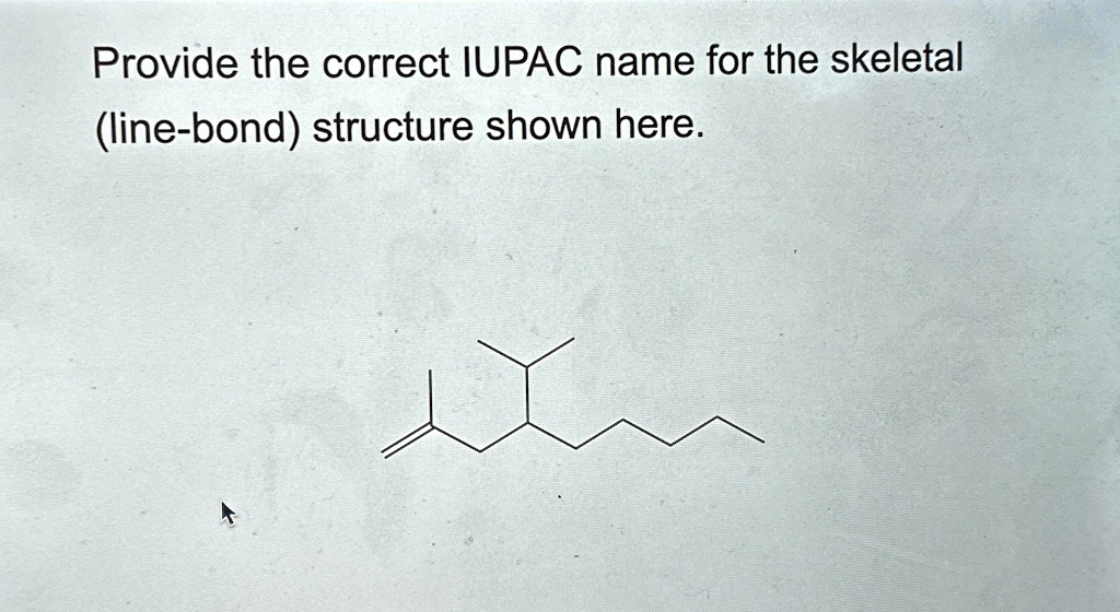 provide the correct iupac name for the skeletal line bond structure ... provide the correct iupac name for the skeletal line bond structure ...