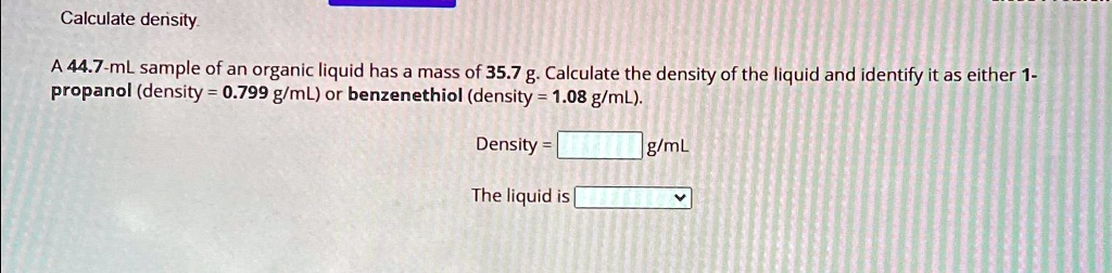 SOLVED: Calculate density. A 44.7 mL sample of an organic liquid has a ...