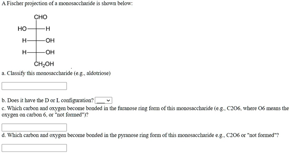 SOLVED: A Fischer projection of a monosaccharide is shown below: CHO HO ...