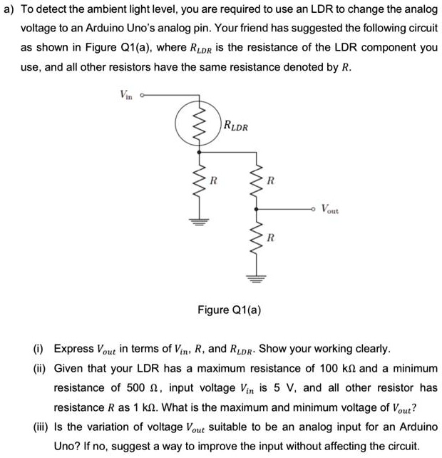 SOLVED: To detect the ambient light level, you are required to use an LDR to change the analog ...