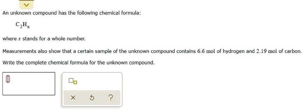 SOLVED: An unknown compound has the following chemical formula: C2Hx ...
