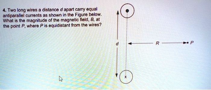 4. Two long wires a distance d apart carry equal antiparallel currents ...