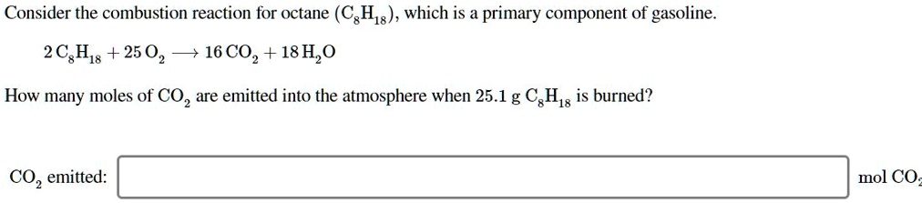 SOLVED: Consider the combustion reaction for octane (C8H18), which is a primary component of ...