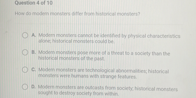 SOLVED: Question 4 of 10 How do modern monsters differ from historical ...