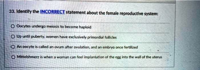 33. Identify the INCORRECT statement about the female reproductive ...