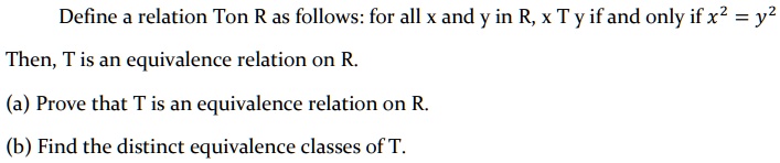 SOLVED:Define relation Ton R as follows: for all x and y in R, xTy ifand only ifx2 =y= Then; Tis ...