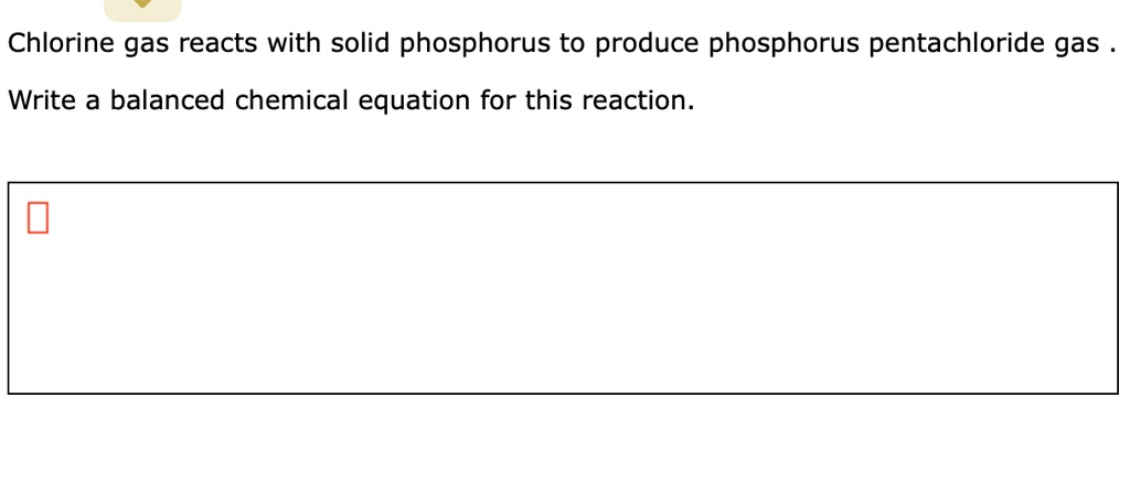 Chlorine gas reacts with solid phosphorus to produce phosphorus ...