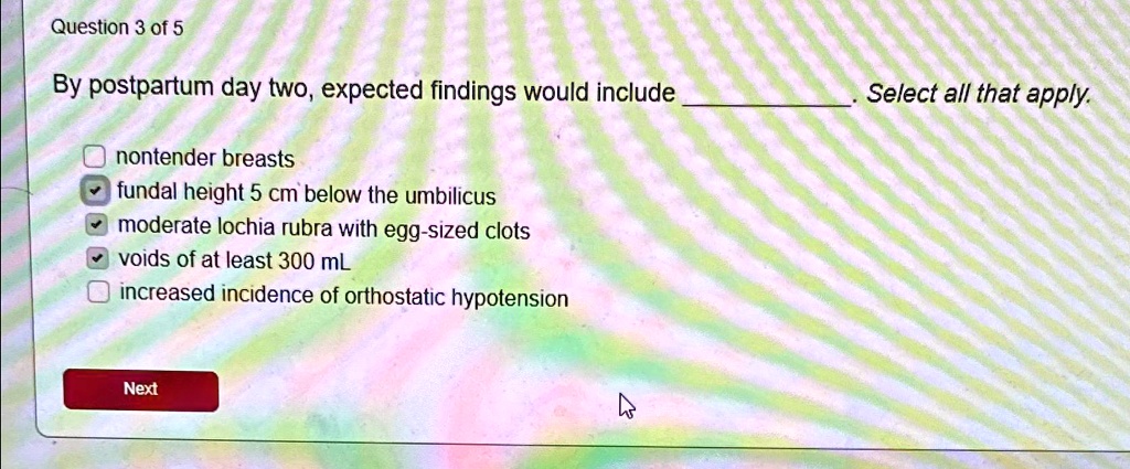 question 3 of 5 by postpartum day two expected findings would include ...