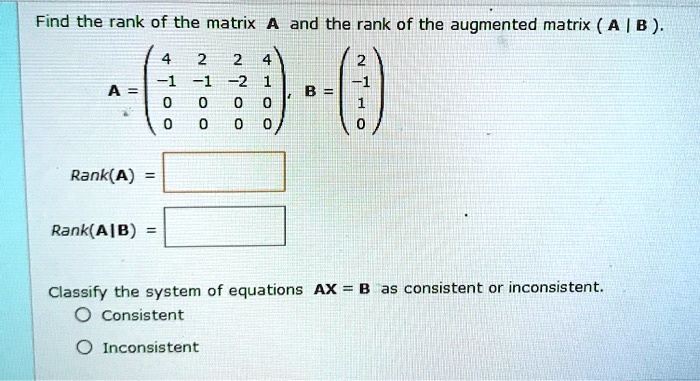 SOLVED: Find the rank of the matrix and the rank of the augmented ...