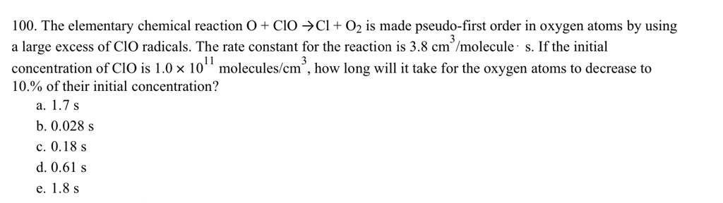 SOLVED: The elementary chemical reaction O + ClO -> Cl + O2 is made ...