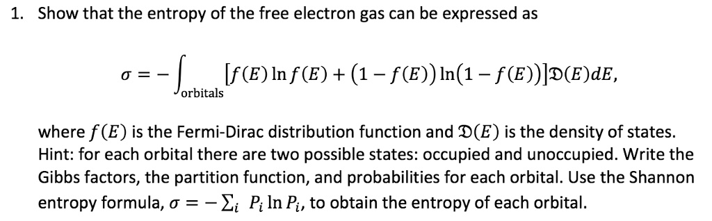 Show that the entropy of the free electron gas can be expressed as [f(E)ln f(E)+(1-f(E))ln(1-f(E ...