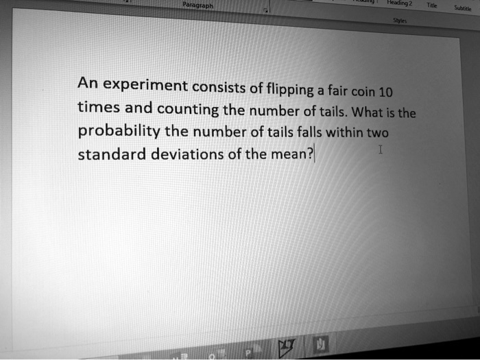 SOLVED: An experiment consists of flipping a fair coin 10 times and counting the number of tails ...