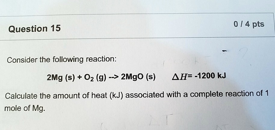 Question 15 Consider the following reaction: 2Mg (s) + O2 (g) –> 2MgO ...