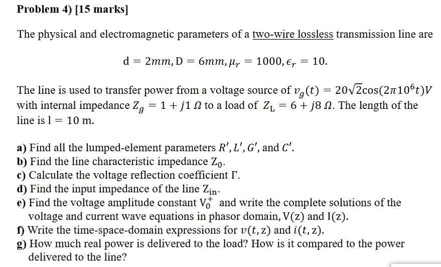 SOLVED: Problem 4) [15 marks] The physical and electromagnetic parameters of a two-wire lossless ...