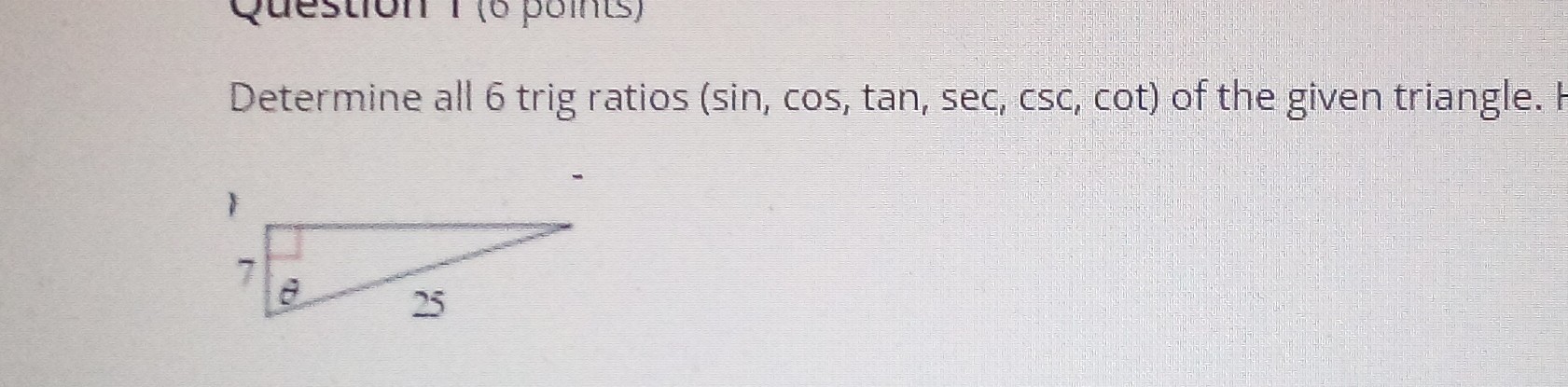 Determine all 6 trig ratios ( sin , cos , tan , sec, csc, cot ) of the given triangle.