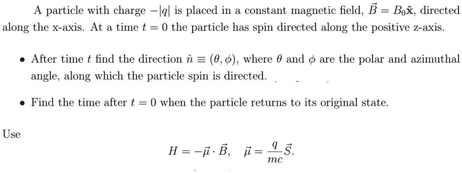 SOLVED: A particle with charge -q is placed in a constant magnetic field, B = B0, directed along ...