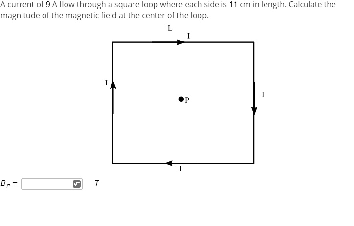 SOLVED: A current of 9 A flow 'through a square loop where each side is 11 cm in length ...