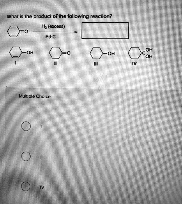 SOLVED:What is the product of the following reaction? Hz (excess) Pd-C ...