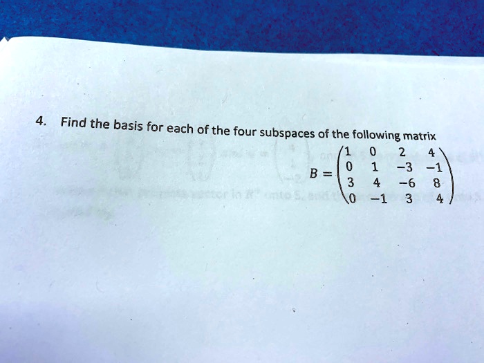 SOLVED: Find the basis for each of the four subspaces of the following matrix =3 -6 1