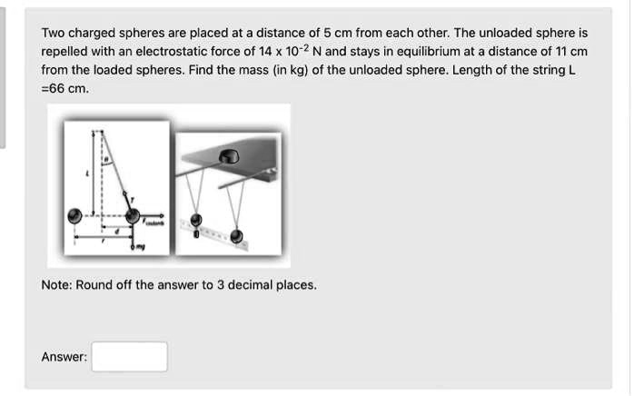 SOLVED: Two charged spheres are placed at a distance of 5 cm from each ...