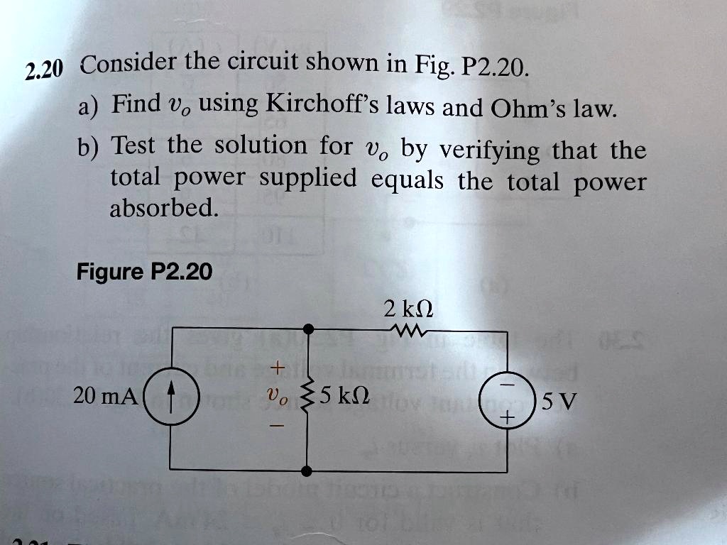 SOLVED: 220 Consider the circuit shown in Fig: P2.20. a) Find Vo using Kirchhoff's laws and Ohm ...