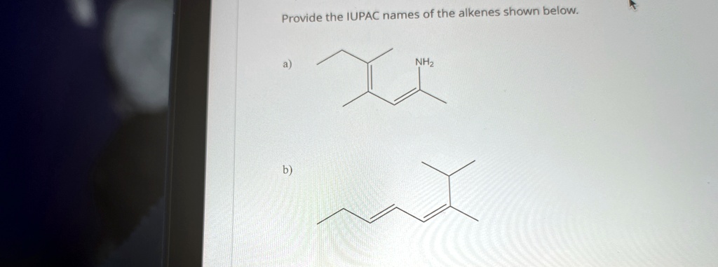 Provide the IUPAC names of the alkenes shown below. a) b) NH2
