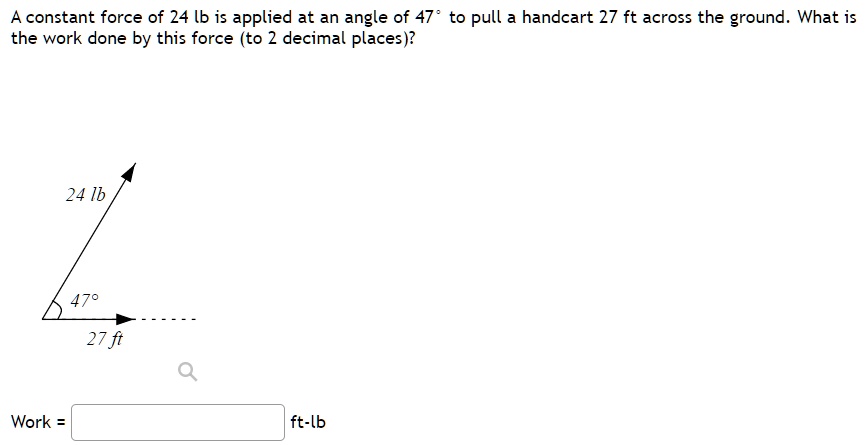 SOLVED: A constant force of 24 lb is applied at an angle of 47 - the ...