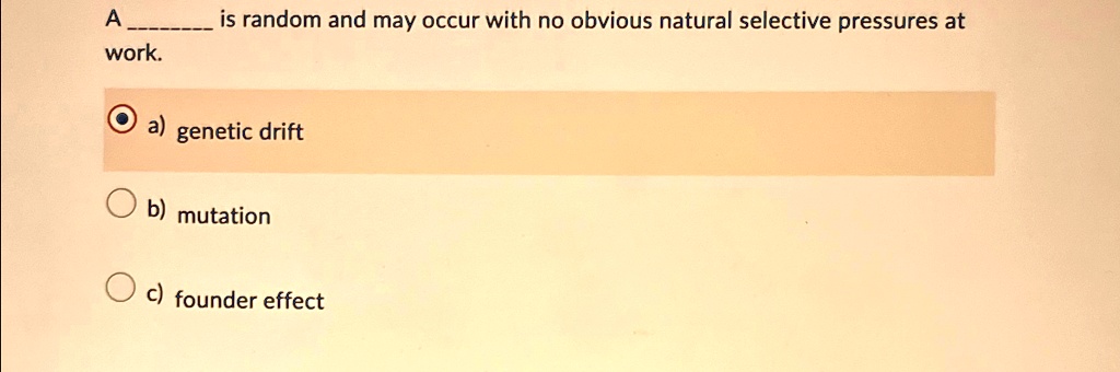 A is random and may occur with no obvious natural selective pressures ...
