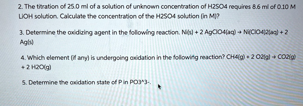 SOLVED: 2. The titration of 25.0 ml of a solution of unknown concentration of H2SO4 requires 8.6 ...