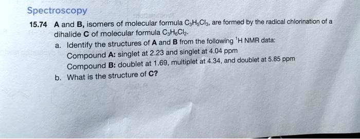 SOLVED: Spectroscopy 15.74 A and B isomers of molecular formula C H;Cl y, are formed by the ...