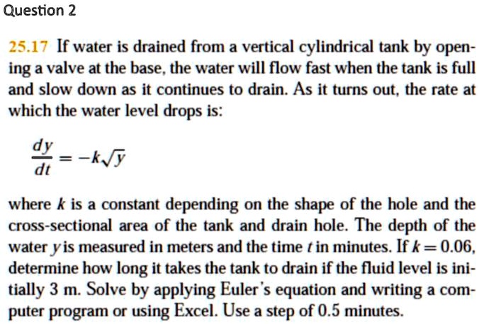 SOLVED: USE MATLAB OR EXCEL TO SOLVE Question 2 25.17 If water is drained from a vertical ...