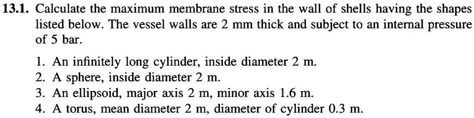 13.1. Calculate the maximum membrane stress in the wall of shells ...