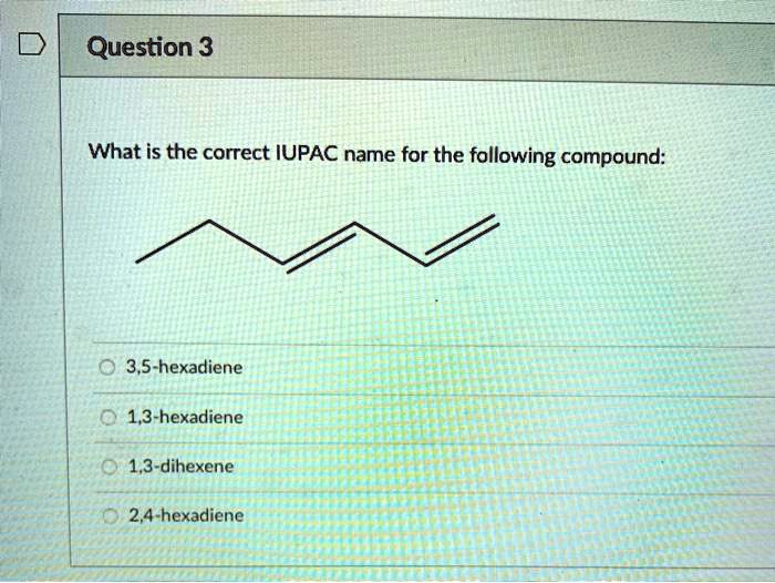 SOLVED: What is the correct IUPAC name for the following compound: 3,5 ...