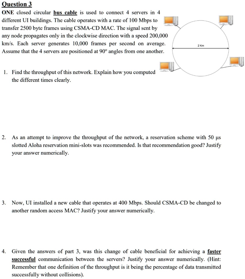 SOLVED: Question 3: ONE closed circular bus cable is used to connect 4 servers in 4 different UI ...