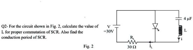 Q2- For the circuit shown in Fig. 2, calculate the value of L for proper commutation of SCR ...