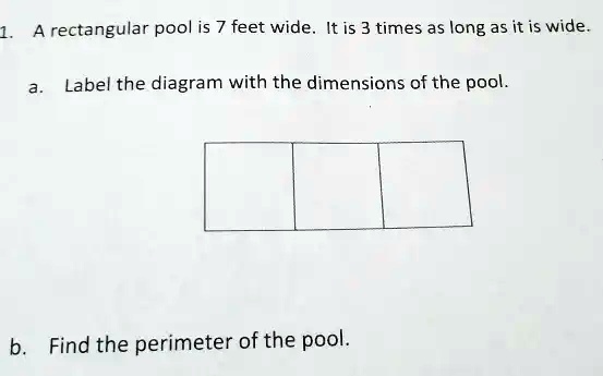 SOLVED: A rectangular pool is 7 feet wide. It is 3 times as long as it ...